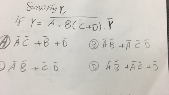 Solved Simplify Y, if Y = A + B(C + D) bar Y bar (A) A bar | Chegg.com