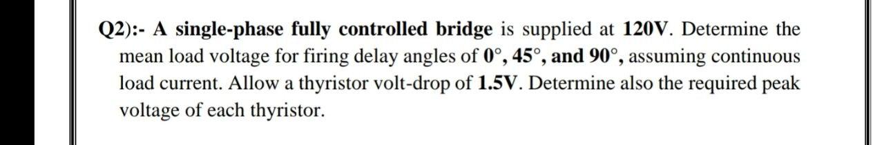 Solved Q2 A Single Phase Fully Controlled Bridge Is 6700