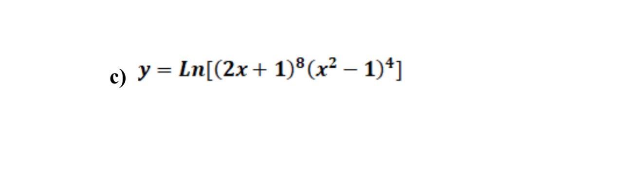 Solved y=Ln[(2x+1)8(x2−1)4] | Chegg.com