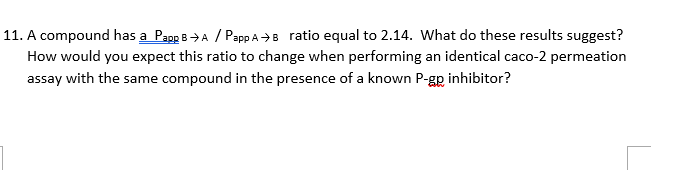 11. A compound has a Papp B+A / Papp A+B ratio equal | Chegg.com
