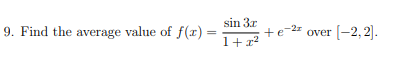 Solved 9. Find the average value of f(x)=1+x2sin3x+e−2x over | Chegg.com