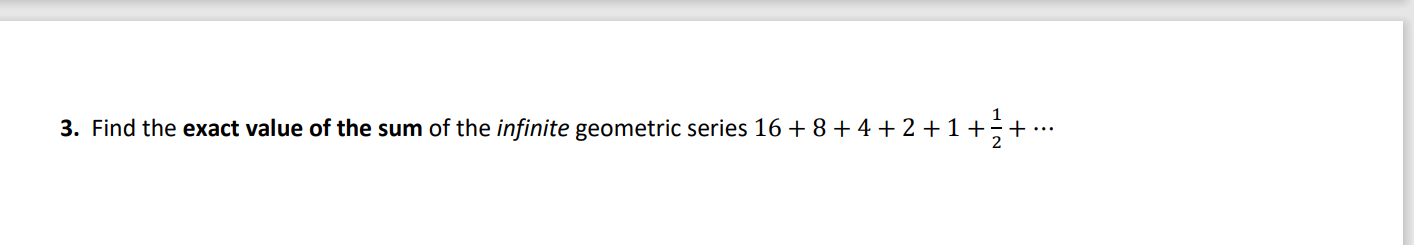 Solved 3. Find the exact value of the sum of the infinite | Chegg.com