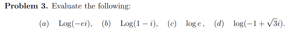 Solved Problem 3. Evaluate the following: (a) log(−ei), (b) | Chegg.com
