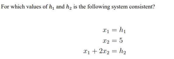 Solved For which values of h, and hy is the following system | Chegg.com
