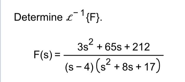 Solved Determine L−1{F} F(s)=(s−4)(s2+8s+17)3s2+65s+212 | Chegg.com