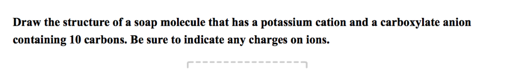 Solved Draw the structure of a soap molecule that has a | Chegg.com