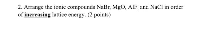 Solved 2. Arrange the ionic compounds NaBr, MgO, AlF, and | Chegg.com