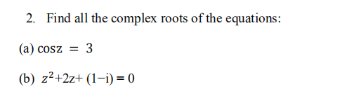Solved 2. Find all the complex roots of the equations: (a) | Chegg.com