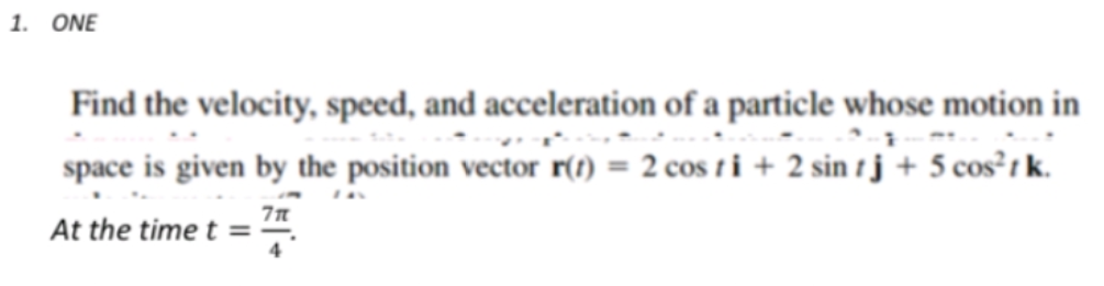 Solved 1. ONE Find the velocity, speed, and acceleration of | Chegg.com