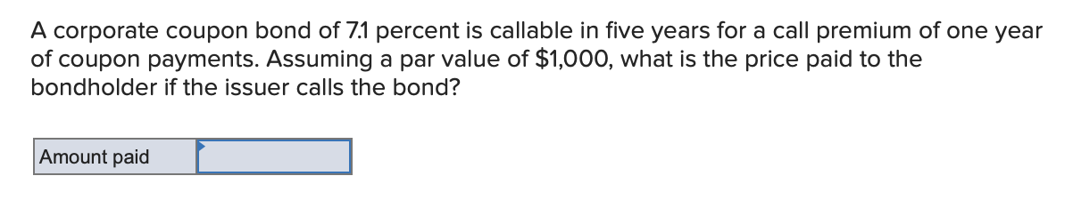 Solved A corporate coupon bond of 7.1 percent is callable in | Chegg.com