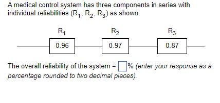 Solved A medical control system has three components in | Chegg.com