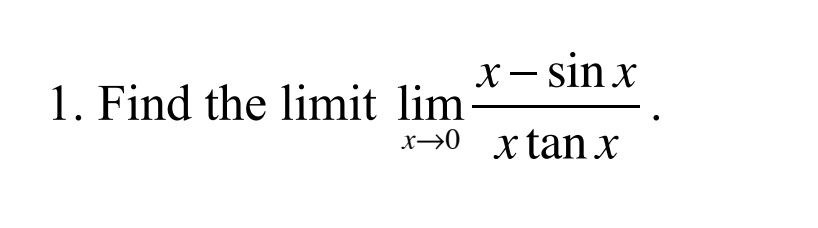 Solved x-sin x 1. Find the limit lim x>0 x tan x | Chegg.com