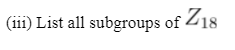 Solved (111) List all subgroups of Z18 | Chegg.com