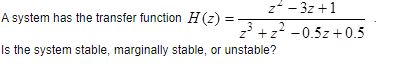 Solved 2- - 3z +1 A system has the transfer function H (2) = | Chegg.com