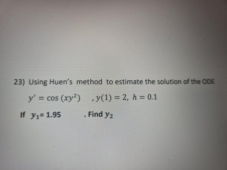 Solved 23) Using Huen's method to estimate the solution of | Chegg.com