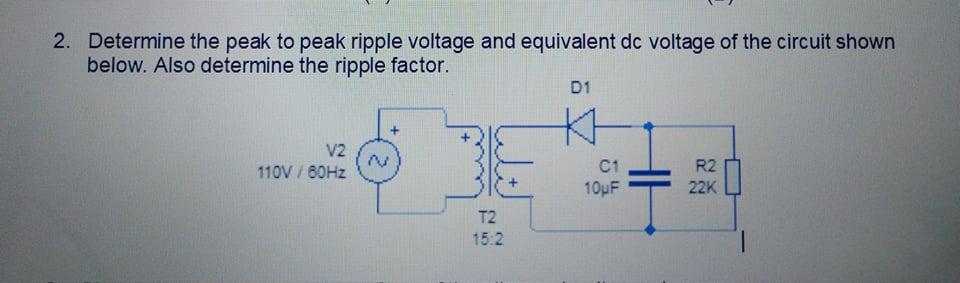 Solved 2. Determine the peak to peak ripple voltage and | Chegg.com