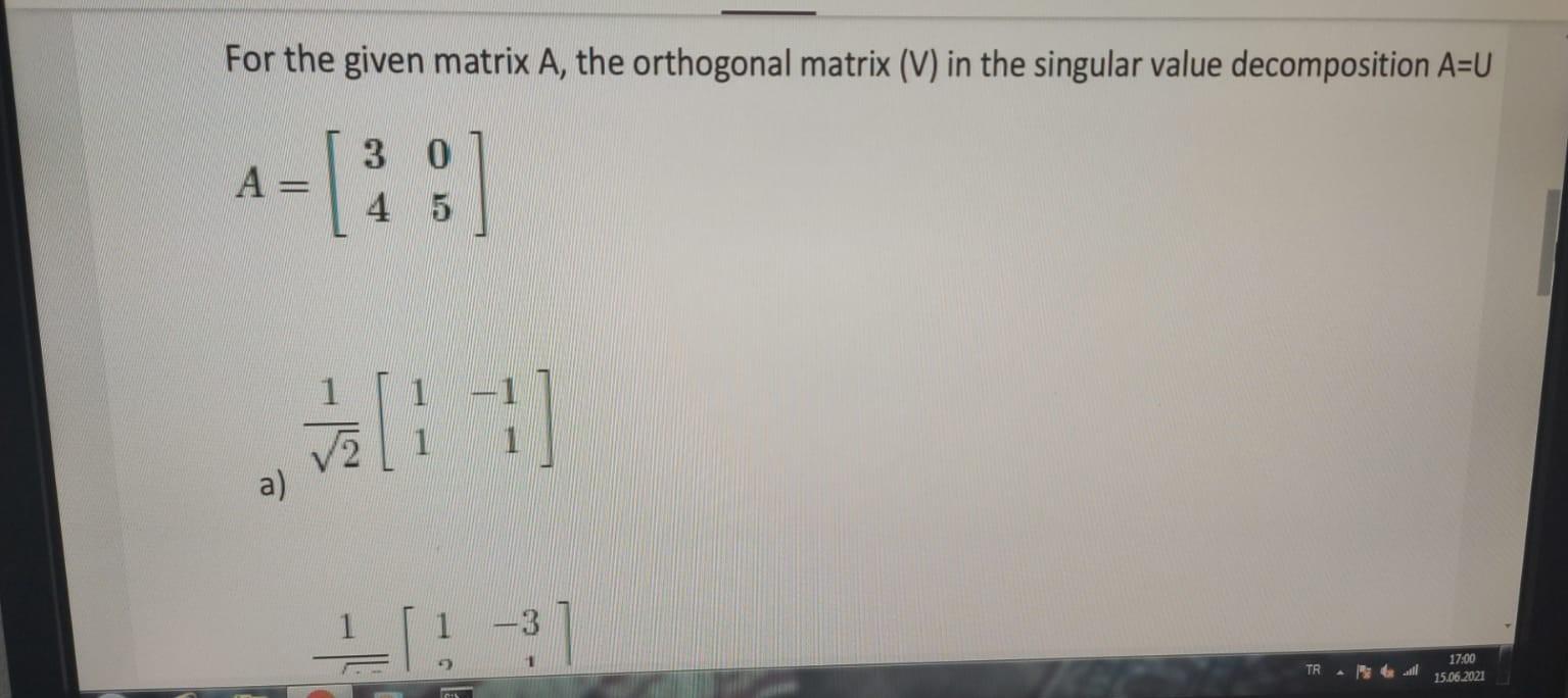 Solved For the given matrix A, the orthogonal matrix (V) in | Chegg.com