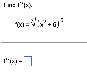Solved Find f′′(x). f(x)=7(x2+6)6 | Chegg.com