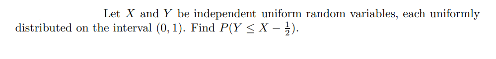 Solved Let X and Y be independent uniform random variables, | Chegg.com