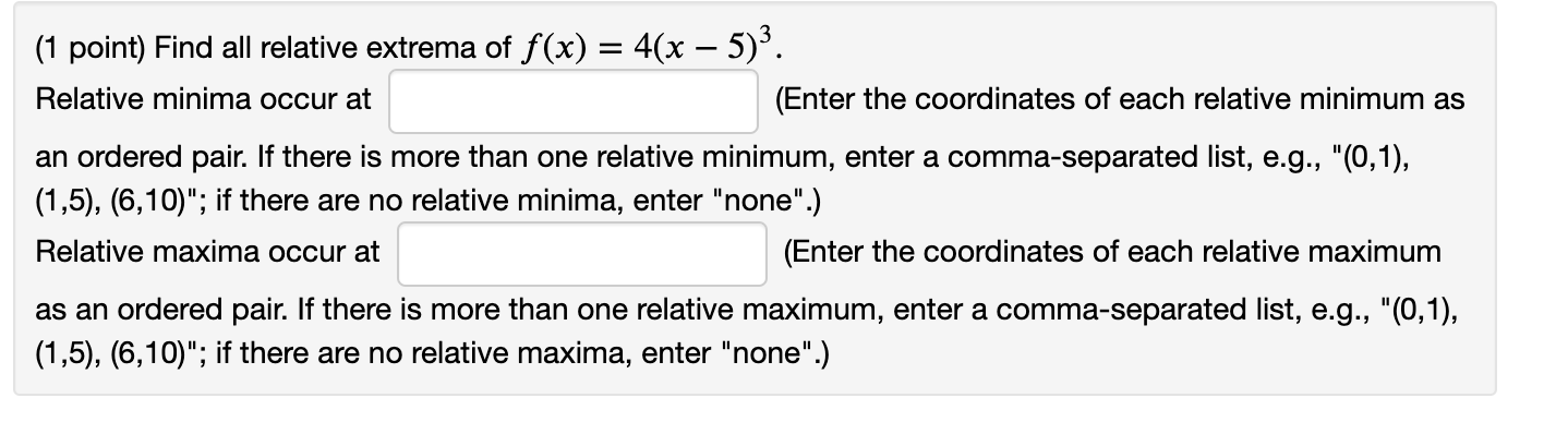 Solved (1 point) Find all relative extrema of f(x)=4(x−5)3. | Chegg.com