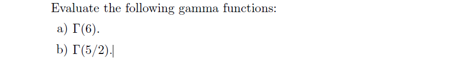 Solved Evaluate the following gamma functions: a) Γ(6). b) | Chegg.com