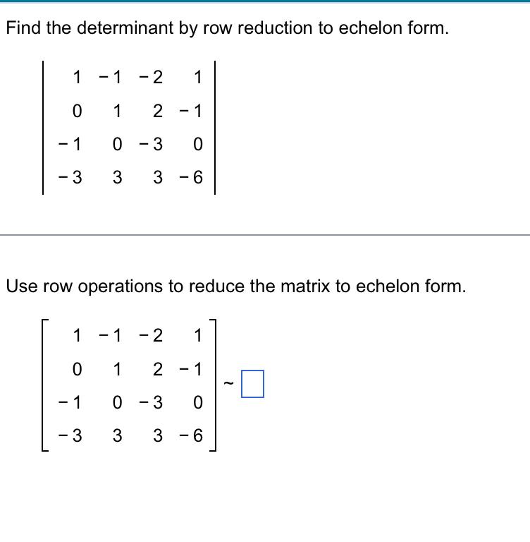 Solved Find the determinant by row reduction to echelon | Chegg.com