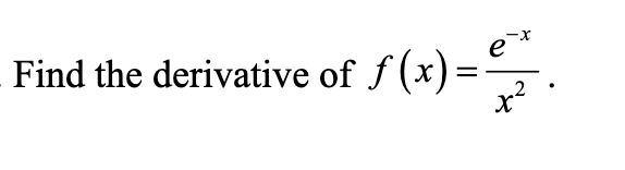 Solved e Find the derivative of f (x) = - r? | Chegg.com