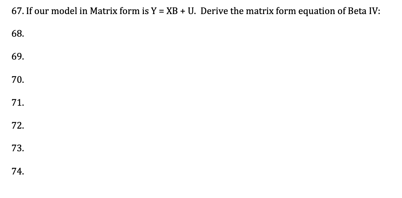 Solved 67. If our model in Matrix form is Y=XB+U. Derive the | Chegg.com