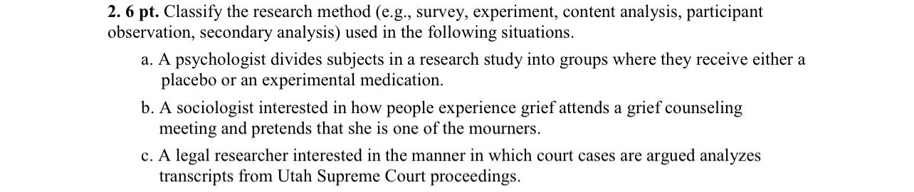 [Solved]: 2. 6 pt. Classify the research method (e.g., sur
