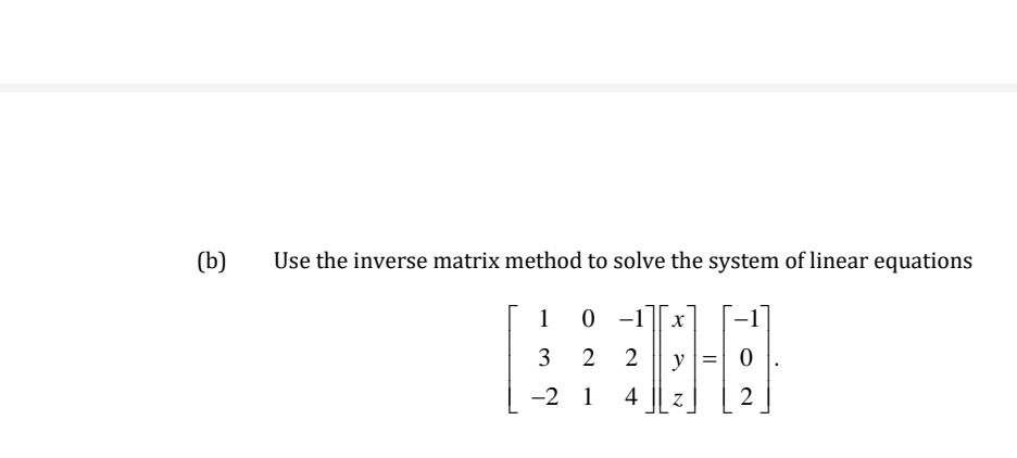 Solved (b) Use the inverse matrix method to solve the system | Chegg.com