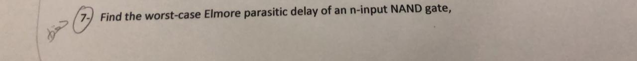 Solved (7-) Find the worst-case Elmore parasitic delay of an | Chegg.com