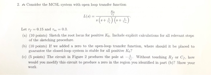 Solved 2. Consider the MCSL system with open loop transfer | Chegg.com
