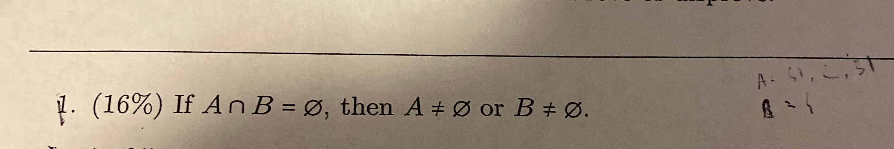 Solved 1. (16%) If AnB = Ø, then A+ Ø or B # Ø. | Chegg.com