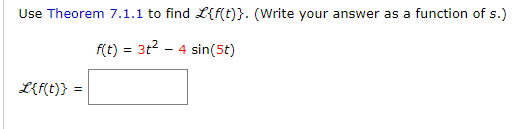 Solved Use Theorem 7.1.1 to find L{f(t)}. (Write your answer | Chegg.com