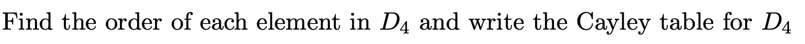 Solved Find the order of each element in D4 and write the | Chegg.com