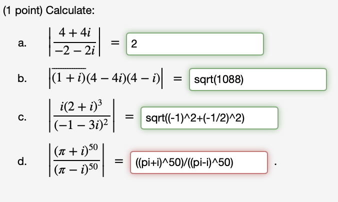 Solved (1 point) Calculate: ∣∣∣4+4i−2−2i∣∣∣ = | 4 + 4 i − 2 | Chegg.com