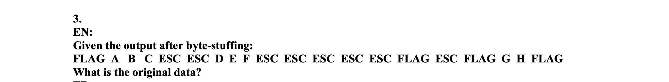 Solved 3: Given the output after byte-stuffing: FLAG A B C | Chegg.com