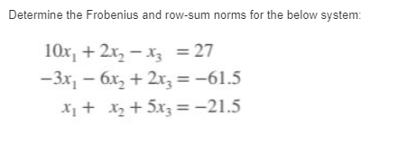 Solved Determine the Frobenius and row-sum norms for the | Chegg.com