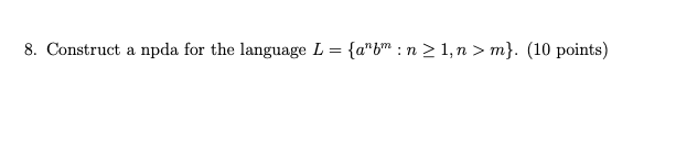 Solved 8. Construct a npda for the language L = {a"b": n > | Chegg.com