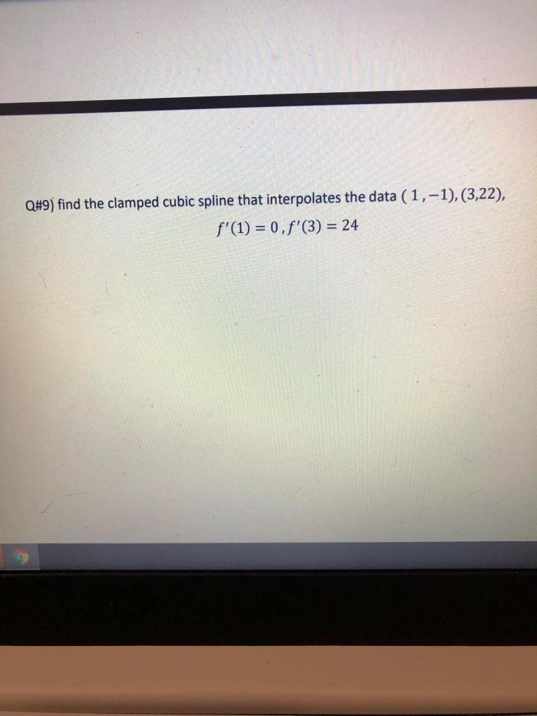 Solved Q#9) find the clamped cubic spline that interpolates | Chegg.com Solved Q#9) find the clamped cubic spline that interpolates | Chegg.com