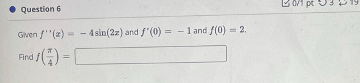 Solved Question 6Given f''(x)=-4sin(2x) ﻿and f'(0)=-1 ﻿and | Chegg.com