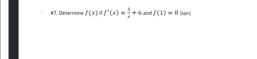 Solved \#7. Determine f(x) if f′(x)=x3+6 and f(1)=8 [6pts] | Chegg.com