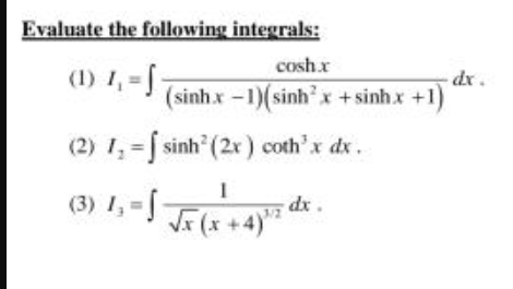 Solved Evaluate the following integrals: coshx (1) I =)(sinh | Chegg.com