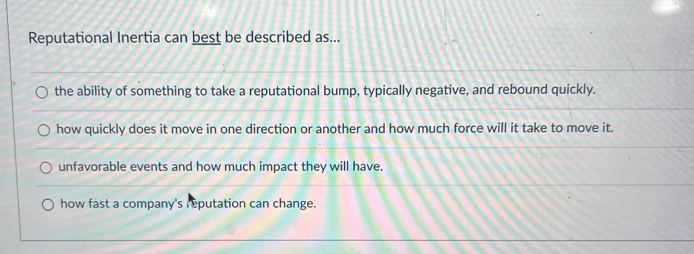 Solved Reputational Inertia can best be described as...the | Chegg.com