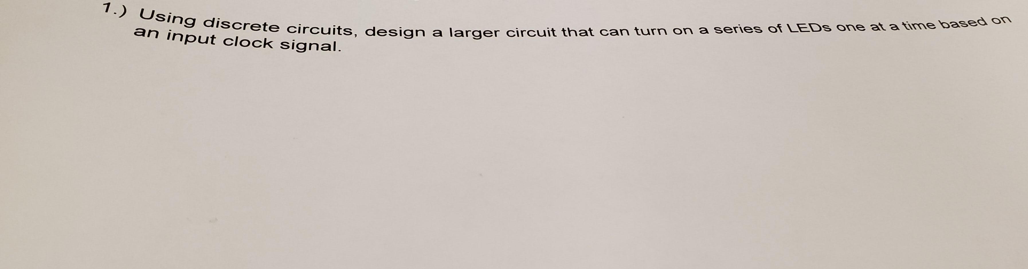 Solved 7.) Using discrete circuits, design a larger circuit | Chegg.com