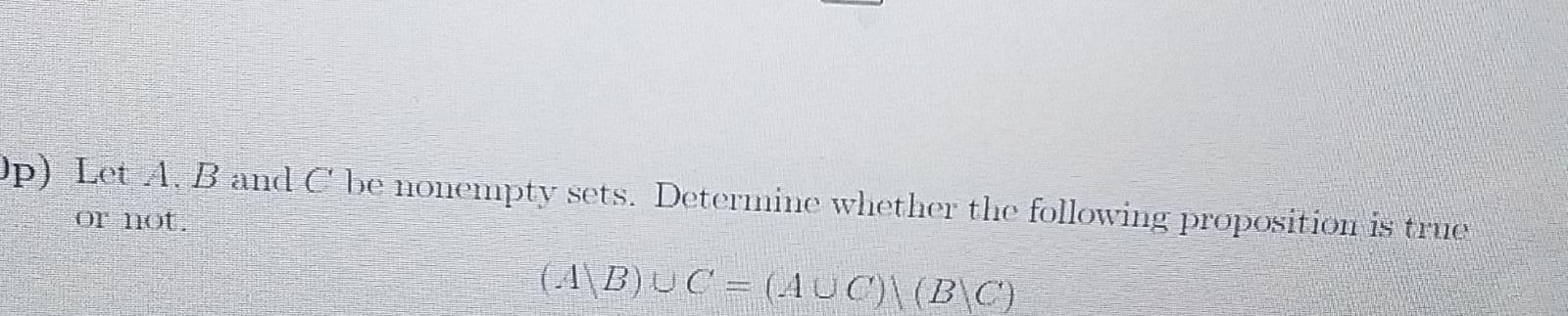 Solved p) Let A. B and C be nonempty sets. Determine whether | Chegg.com
