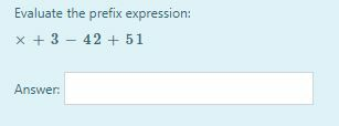 Solved Evaluate the prefix expression: x + 3 - 42 + 51 | Chegg.com