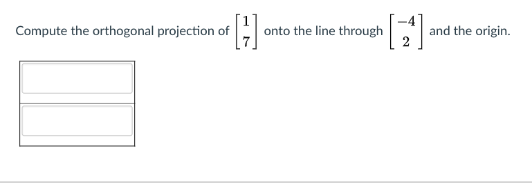 Solved Compute the orthogonal projection of onto the line | Chegg.com