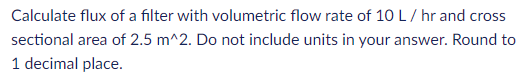 Solved Calculate flux of a filter with volumetric flow rate | Chegg.com