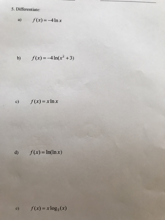 Solved 5. Differentiate: a) f(x)-4lnx f(x)--4 ln(x" + 3) c) | Chegg.com